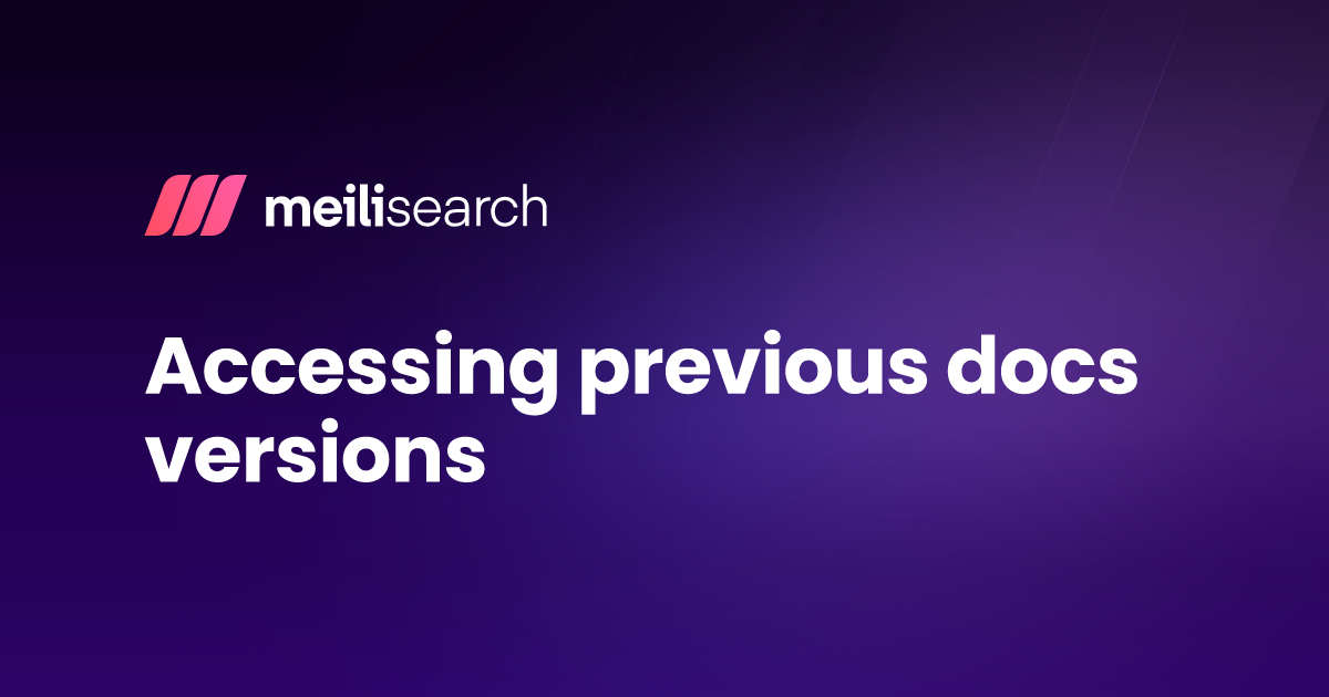 Accessing Previous Docs Versions — Meilisearch Documentation 