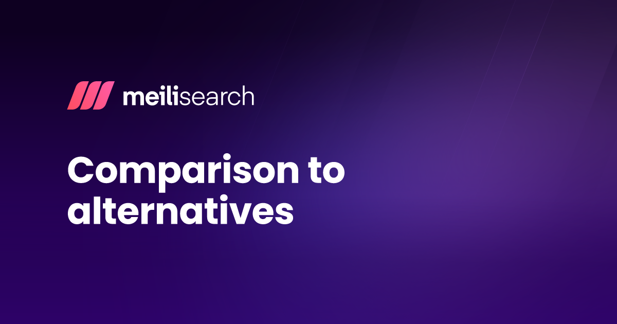 Comparison To Alternatives — Meilisearch Documentation 